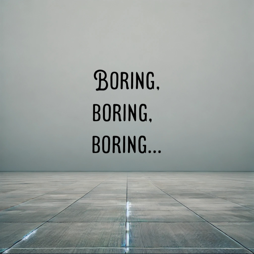 Boredom is just so boring – a poem. – Joseph R. Mason